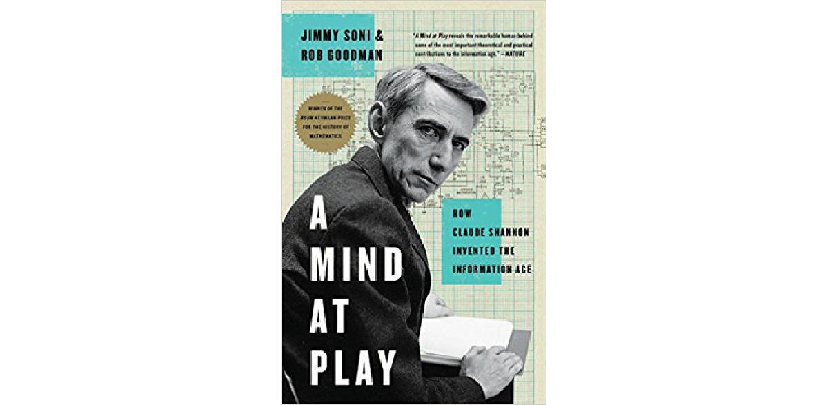 A Mind at Play: How Claude Shannon Invented the Information Age - The ...