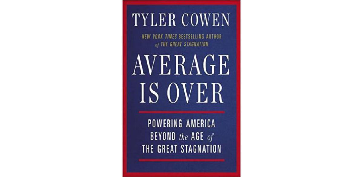 Average Is Over: Powering America Beyond the Age of the Great ...