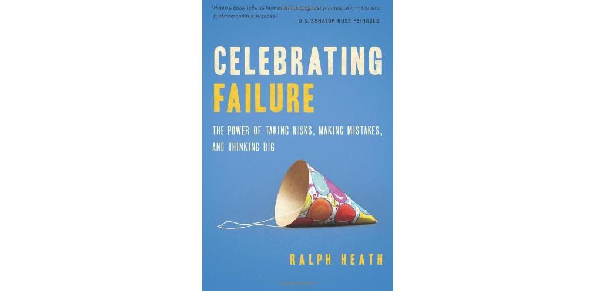 Celebrating Failure: The Power of Taking Risks, Making Mistakes and ...