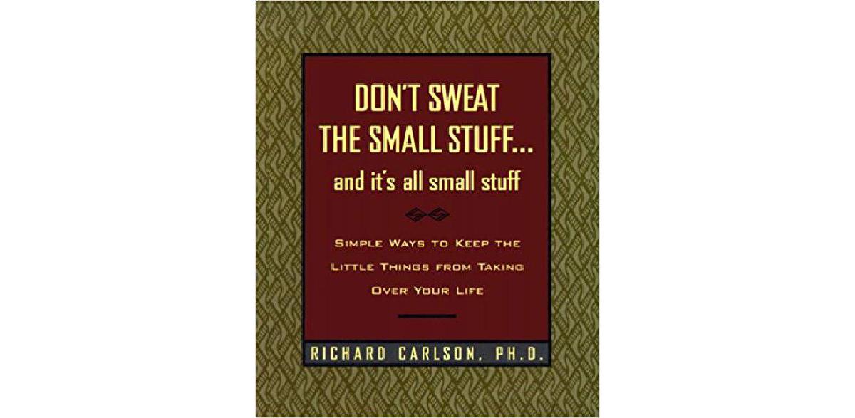 Don't Sweat the Small Stuff and It's All Small Stuff: Simple Ways to ...