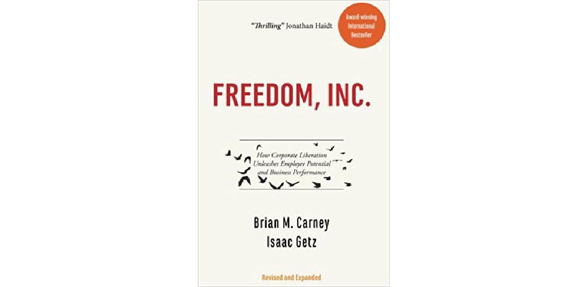 Freedom, Inc.: How Corporate Liberation Unleashes Employee Potential ...