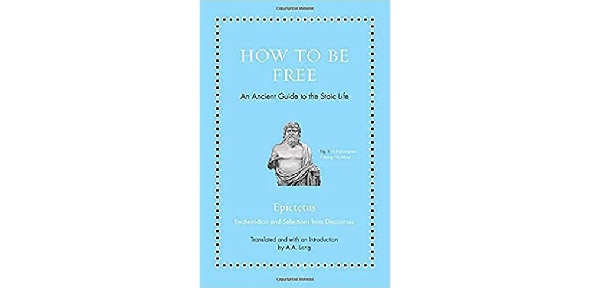 How to Be Free: An Ancient Guide to the Stoic Life (Ancient Wisdom for ...