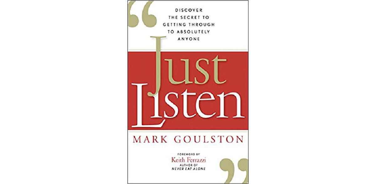 Just Listen: Discover the Secret to Getting Through to Absolutely ...