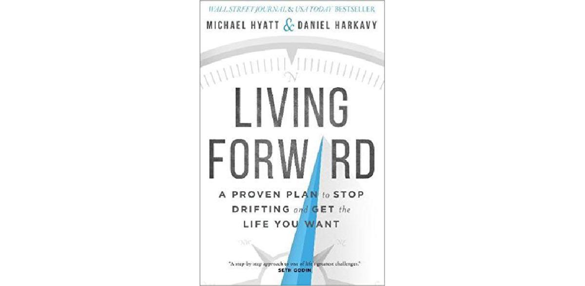 Living Forward: A Proven Plan to Stop Drifting and Get the Life You ... Living Forward: A Proven Plan to Stop Drifting and Get the Life You ...