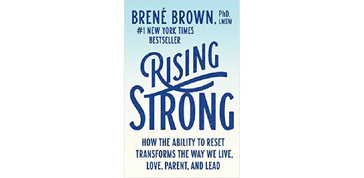 Rising Strong: How the Ability to Reset Transforms the Way We Live ...