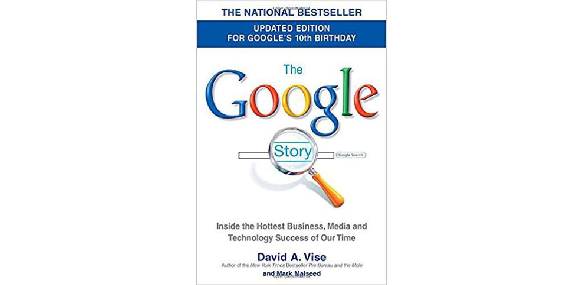 The Google Story: Inside the Hottest Business, Media, and Technology ...