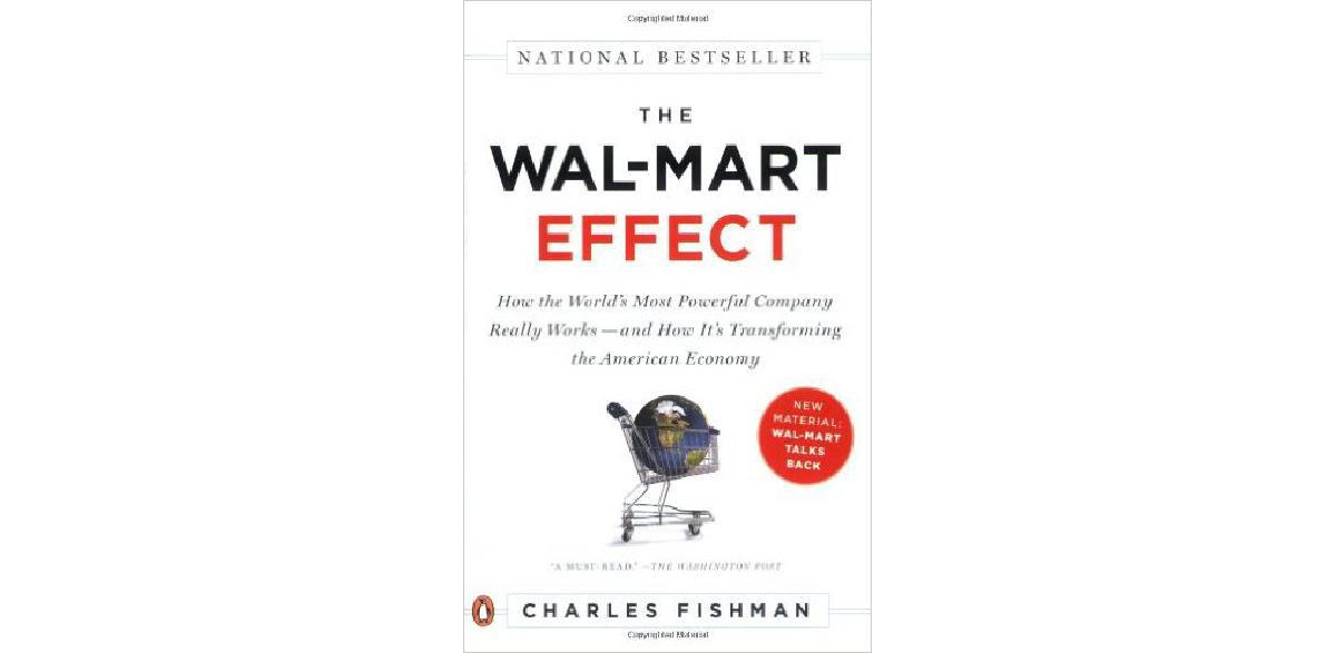 The Wal-Mart Effect: How the World's Most Powerful Company Really Works ...
